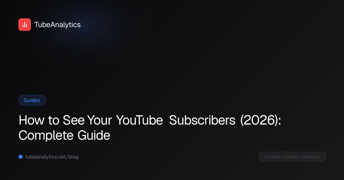 How to See Your YouTube Subscribers (2026): Complete Guide