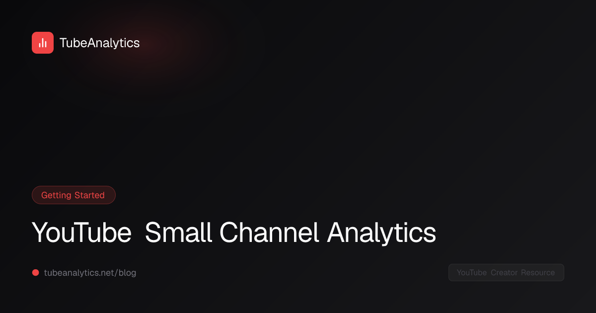 YouTube Small Channel Analytics: The Complete Beginner's Guide (2026)